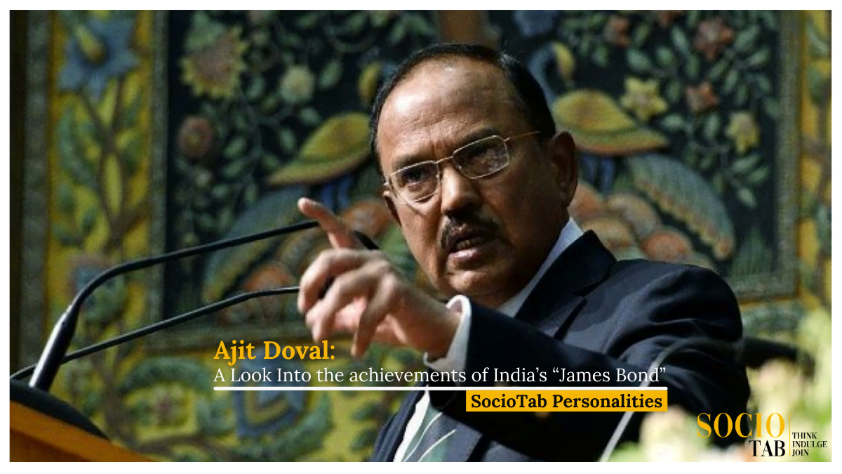 Ajit Doval: A Look Into The most Impressive feat of India’s “James Bond ...