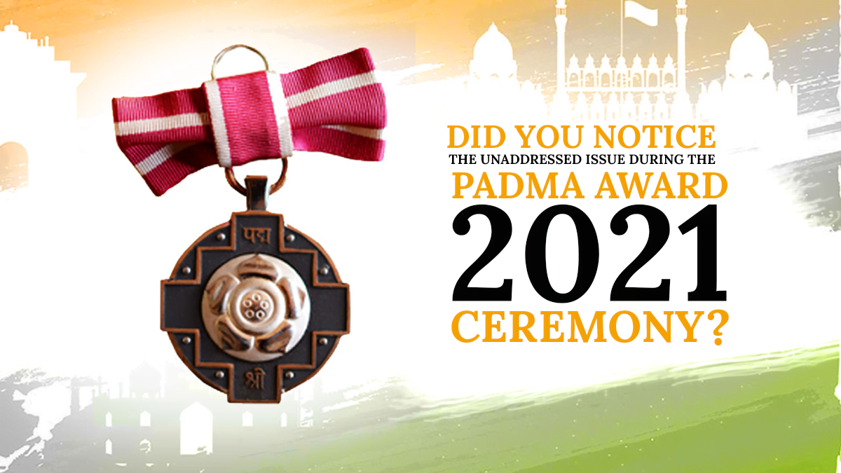 noticed the unaddressed Issue during the Padma Award 2021 ceremony ...